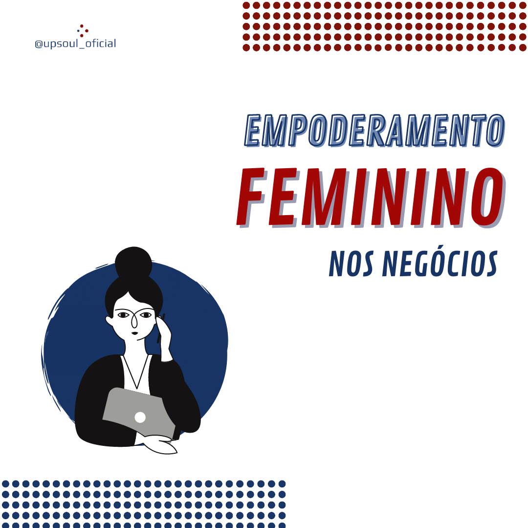 O empoderamento feminino nos negócios - UpSoul